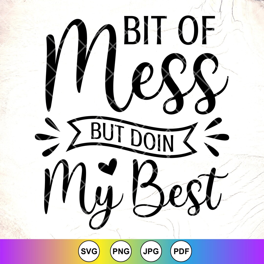 Bit of a Mess but Doin My Best SVG, Motivational Svg, Positive Quote ...