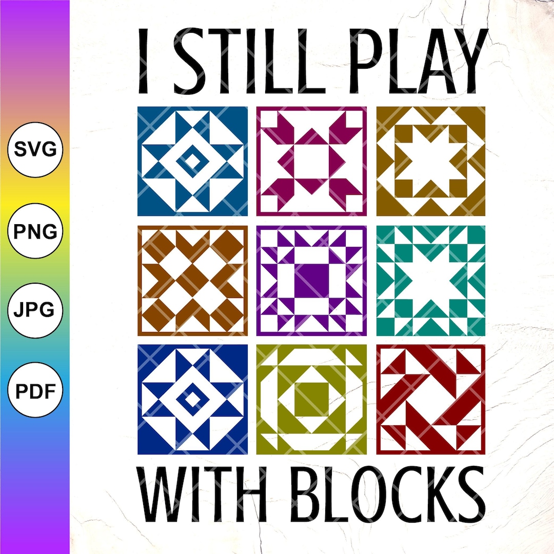 I Still Play With Blocks Quilting Svg,funny Quilter Gift,love Quilting ...