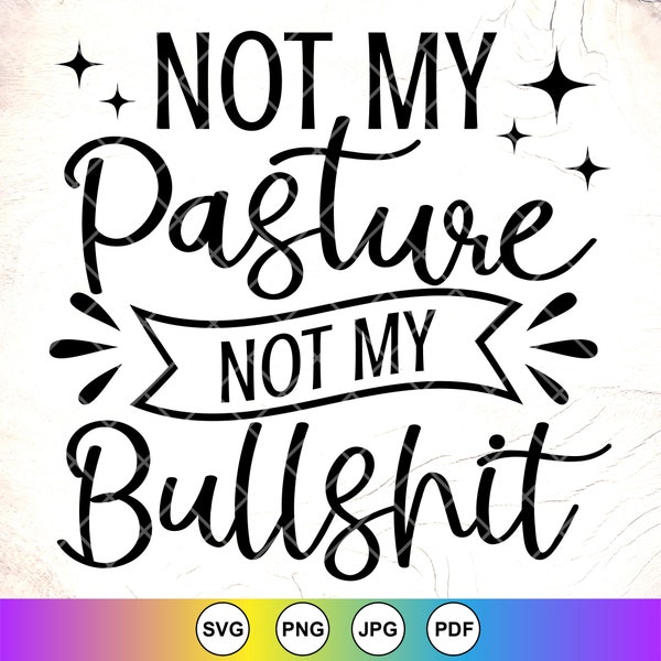 Not My Pasture Not My Bullshit Svg - Etsy