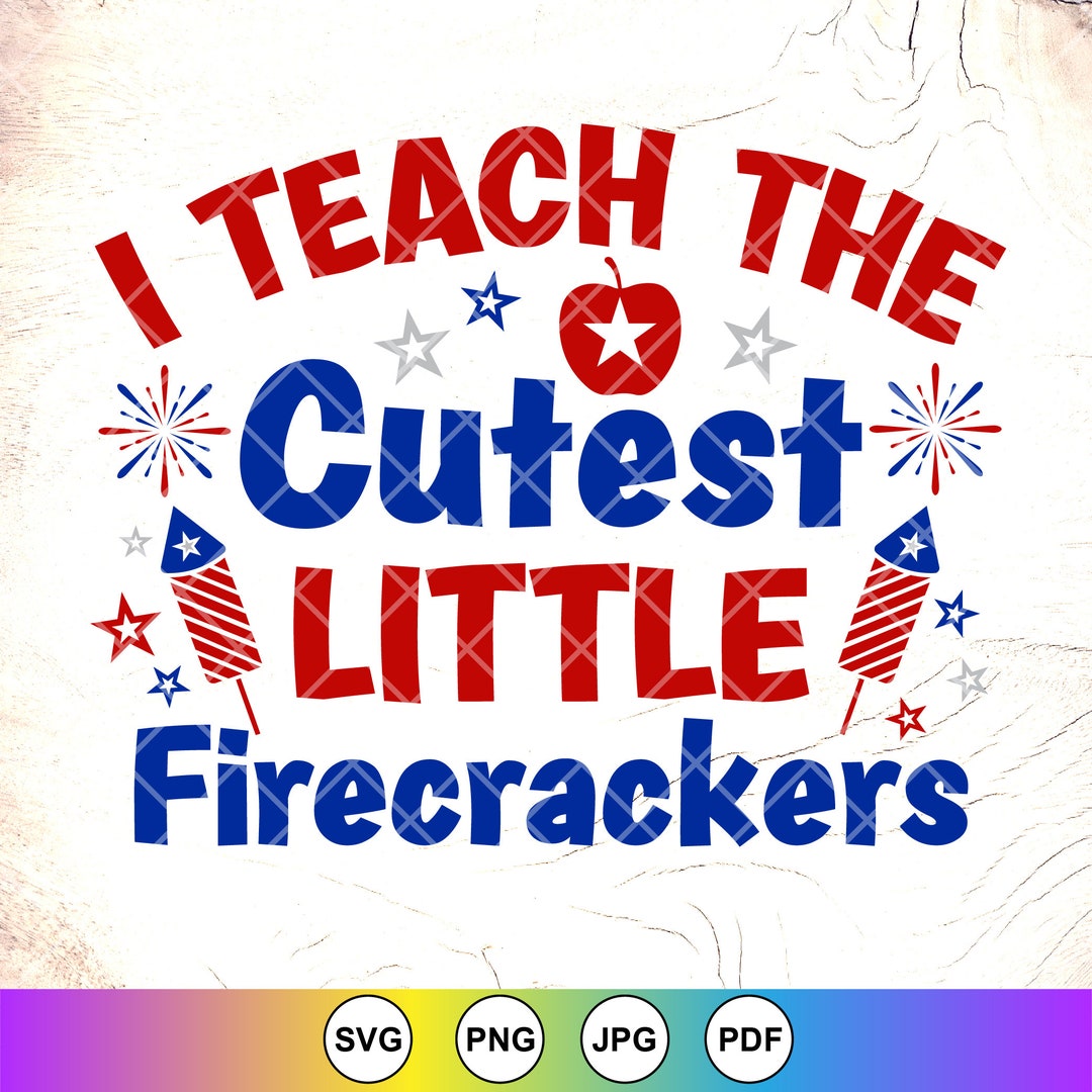 Teacher 4th of July SVG,I Teach the Cutest Little Firecrackers Svg ...