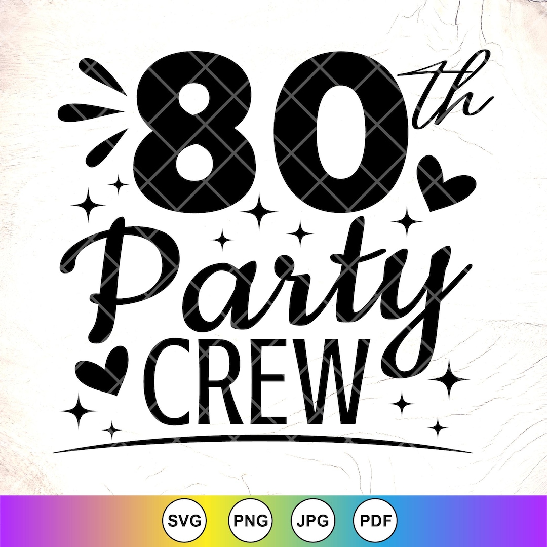 80th Birthday Party Crew Svg:80th Birthday Squad Design,birthday Gift ...