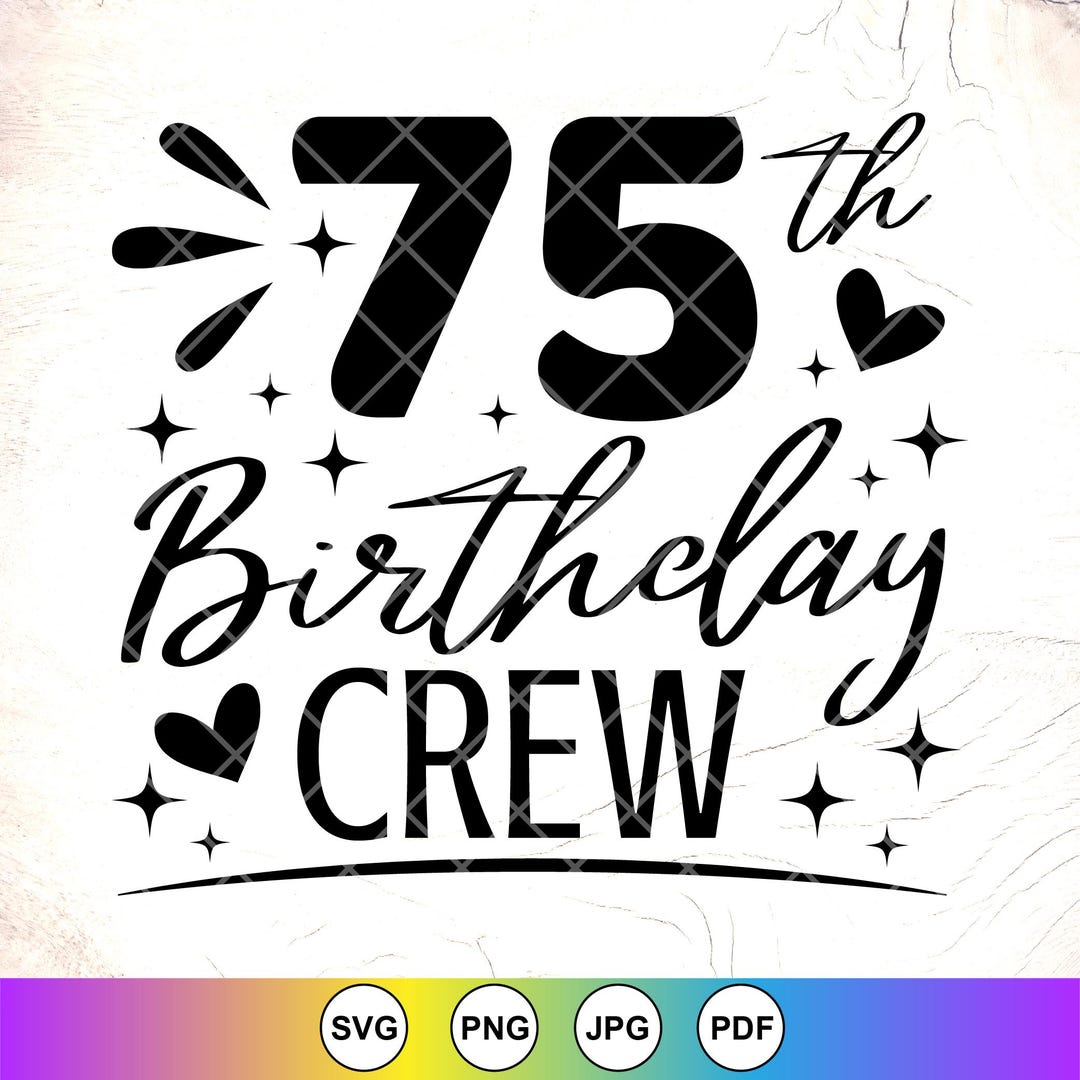 75th Birthday Crew SVG, 75th Birthday Svg, 75 Years Old Svg, Funny ...