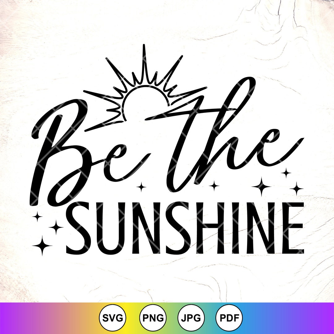Be the Sunshine SVG: Positive Quote, Inspirational Saying ,cricut Cut ...