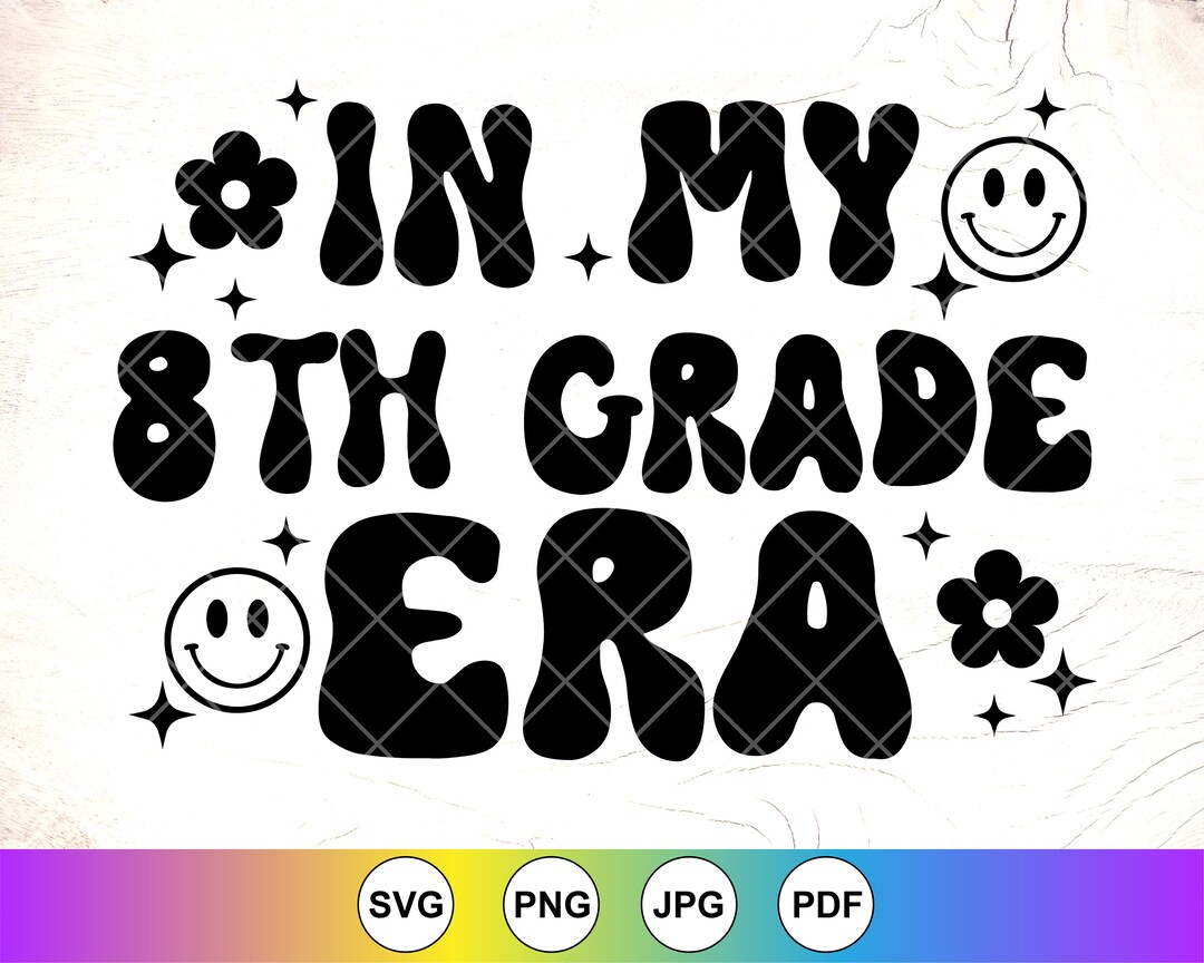 In My Eighth Grade Era Svg,back to School Svg,8th Grade Svg,1st Day of ...