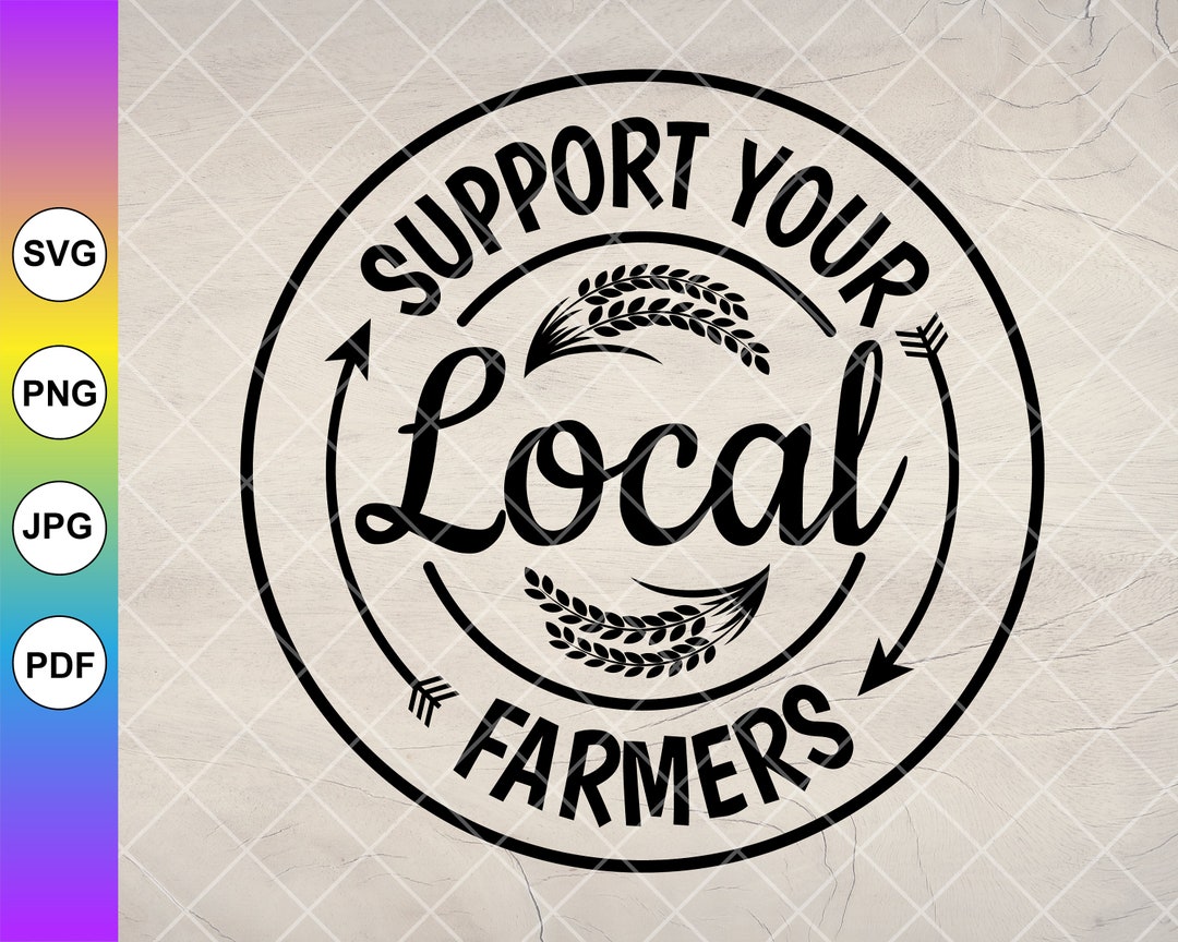 Support Local Farmers SVG: Farmhouse Design,cricut Cut Files, Digital ...