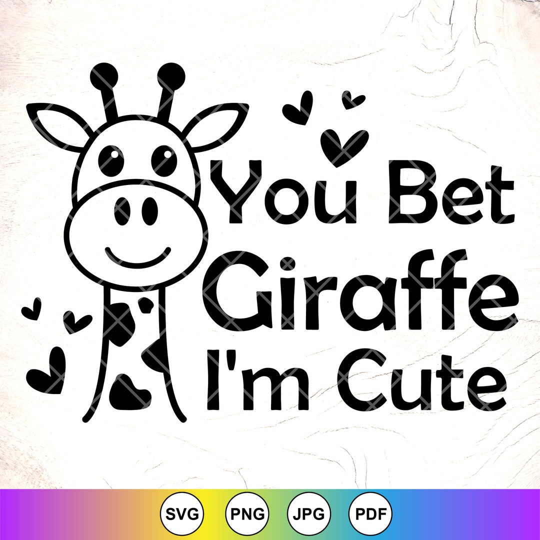 You Bet Giraffe I'm Cute SVG, New Baby Svg ,baby Shower Decor ,kids ...