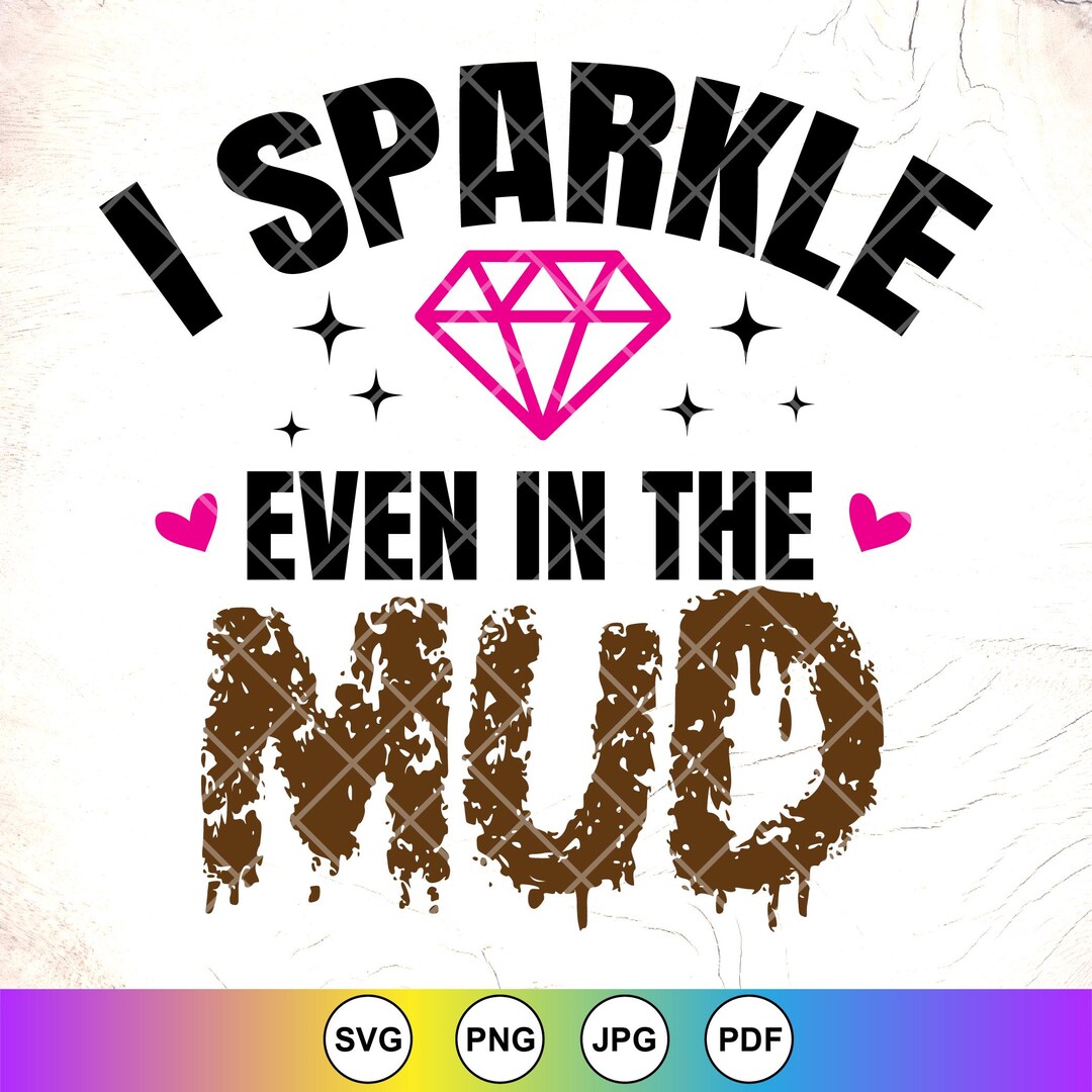I Sparkle Even in the Mud SVG, Mud Girl Svg, off Road Svg, Trail Riding ...
