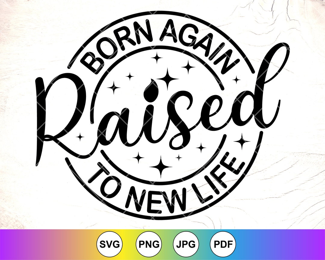 Born Again Raised to New Life SVG, Religious Svg,faith Svg,baptized Svg ...