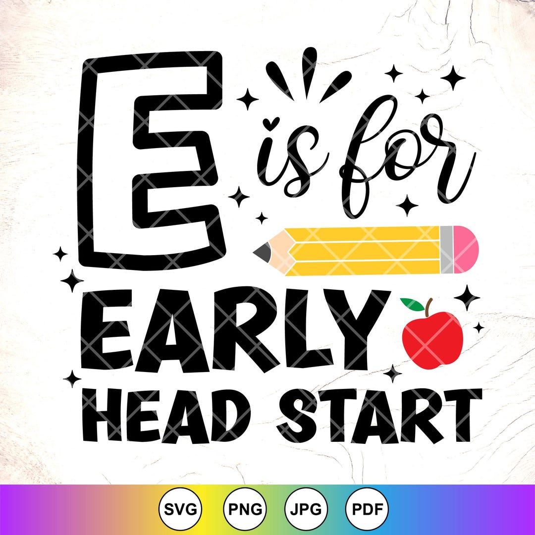 E is for Early Head Start SVG, Early Head Start Shirt Svg, Back to ...