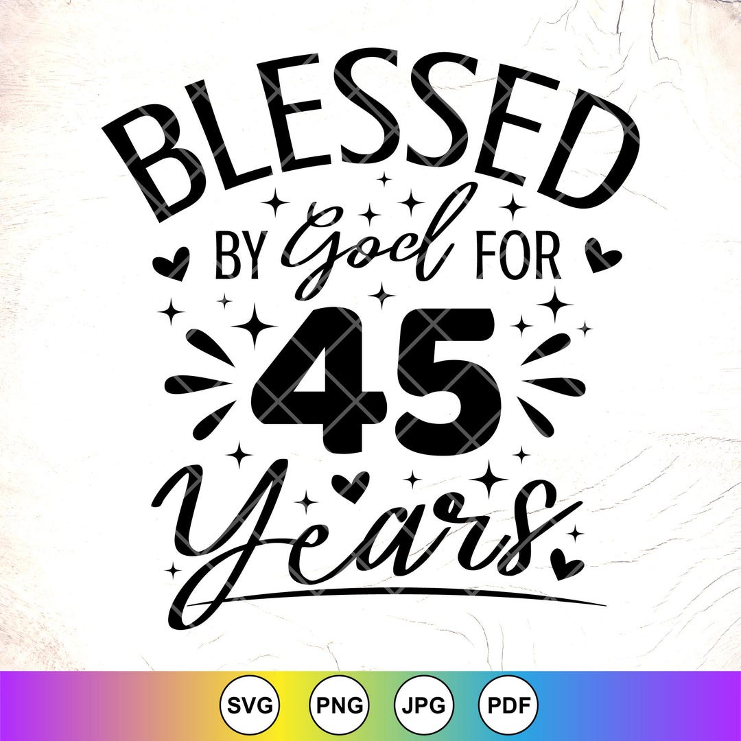 Blessed by God for 45 Years SVG, Religious Birthday Svg, 45th Birthday ...