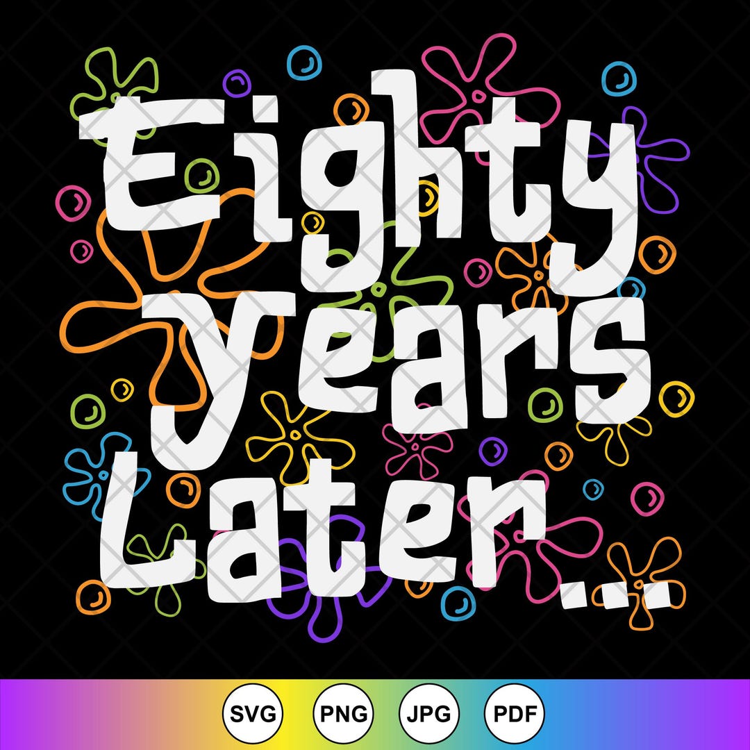 Eighty Years Later SVG, 80th Birthday Svg, 80 Years Old Svg, Funny ...