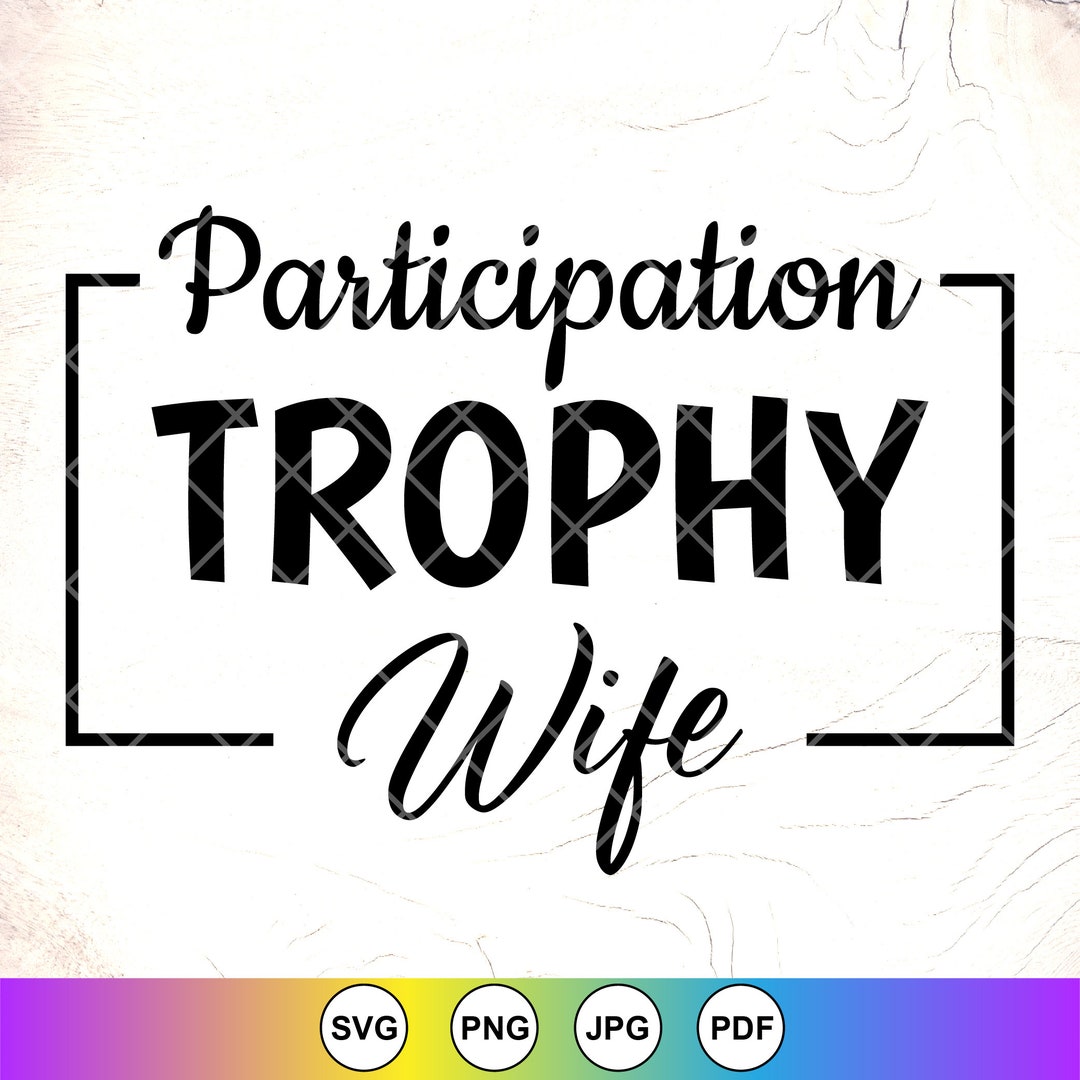 Participation Trophy Wife SVG: Funny Sarcastic Wife Gift ,cricut Cut ...
