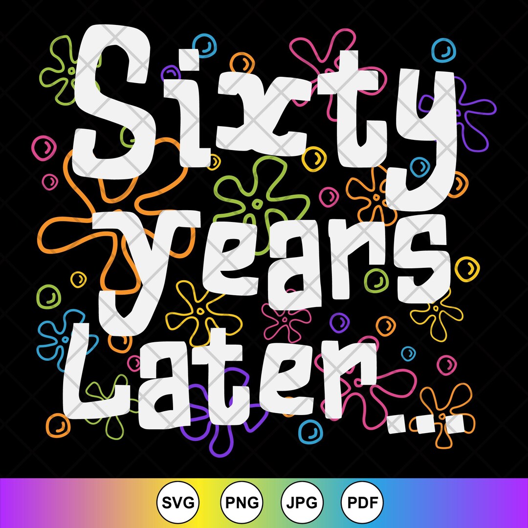 Sixty Years Later SVG, 60th Birthday Svg, 60 Years Old Svg, Funny ...