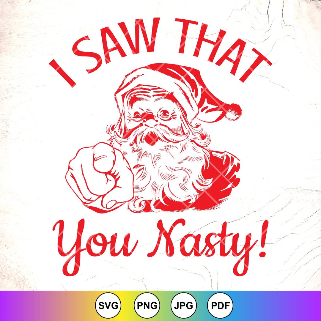 I Saw That You Nasty SVG, Funny Santa Svg, Funny Christmas Svg ...