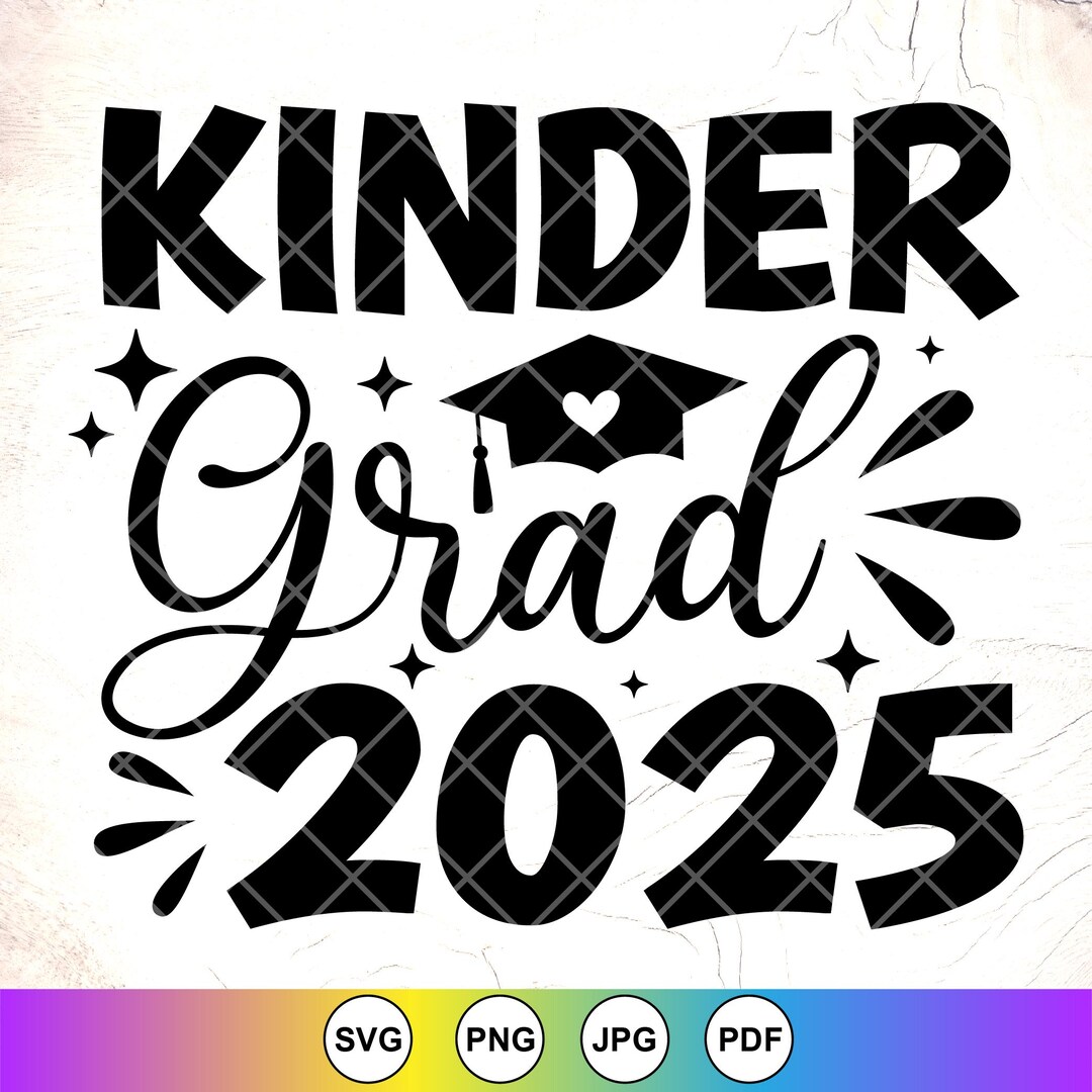 Kindergarten Grad 2025 SVG: Last Day of School Design,graduation Gift ...