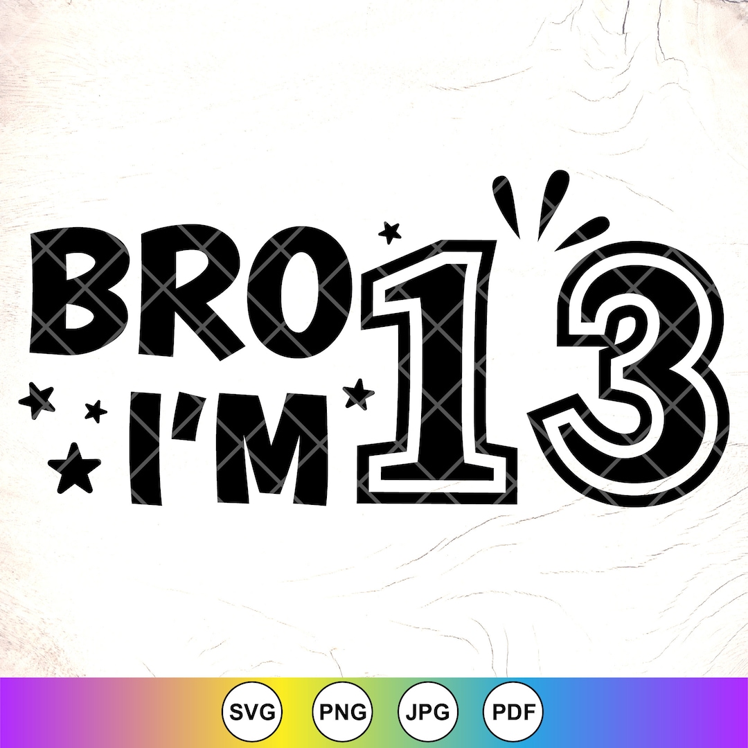 Bro I'm 13 Svg, 13 Years Old SVG, Birthday Boy Svg, Boys 13rd Birthday ...