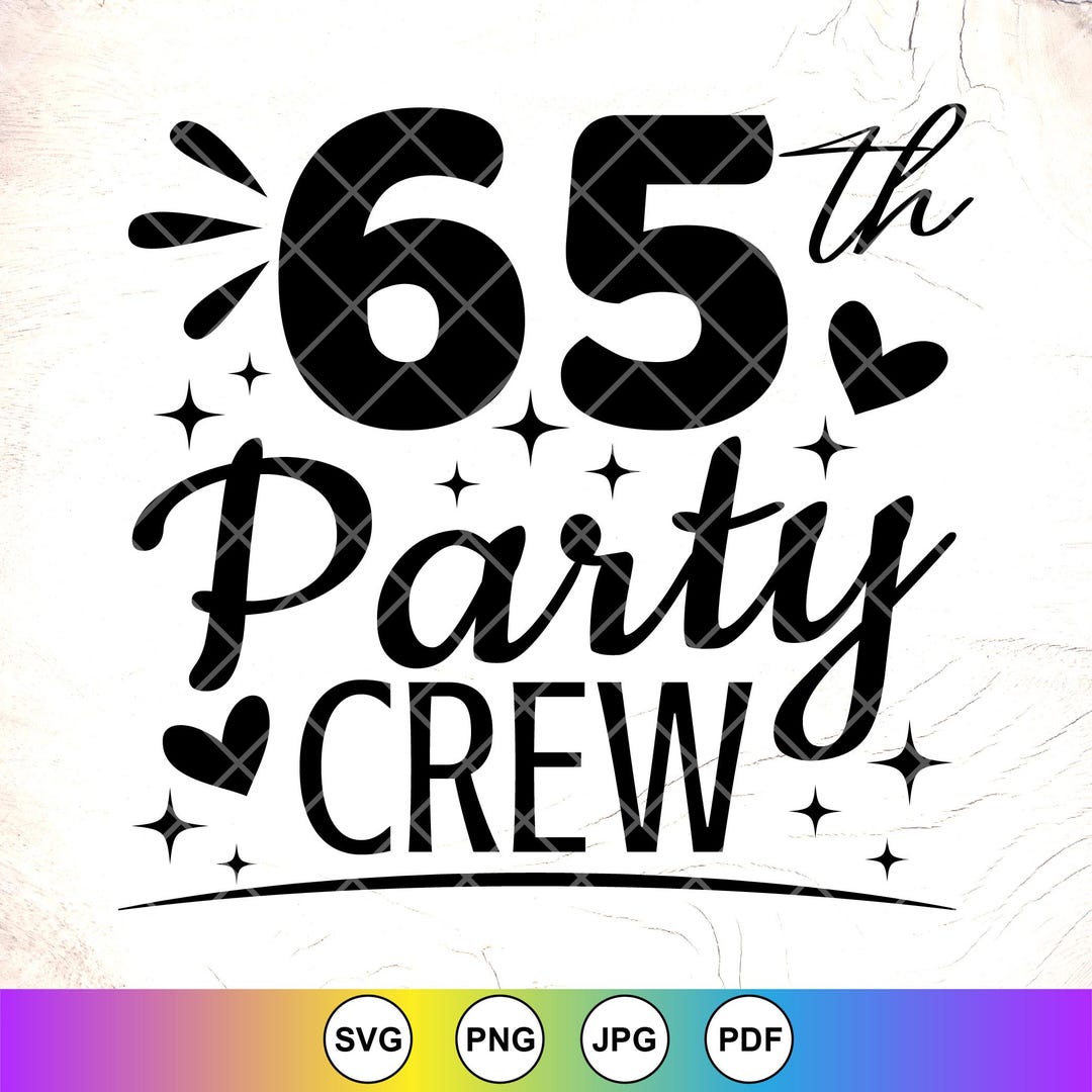 65th Party Crew Svg,65th Birthday Svg,65 Years Old Svg,birthday Gift ...