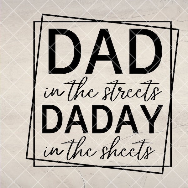 Dad is the Streets Daddy in the Sheets Png - Etsy