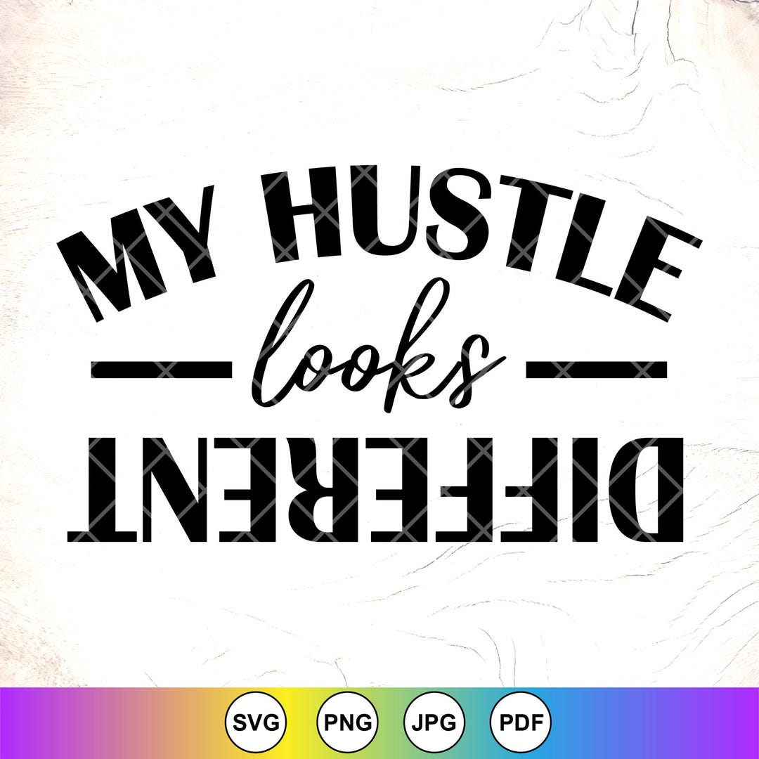 My Hustle Looks Different SVG, Hustle Svg,empowered Svg, Entrepreneur ...