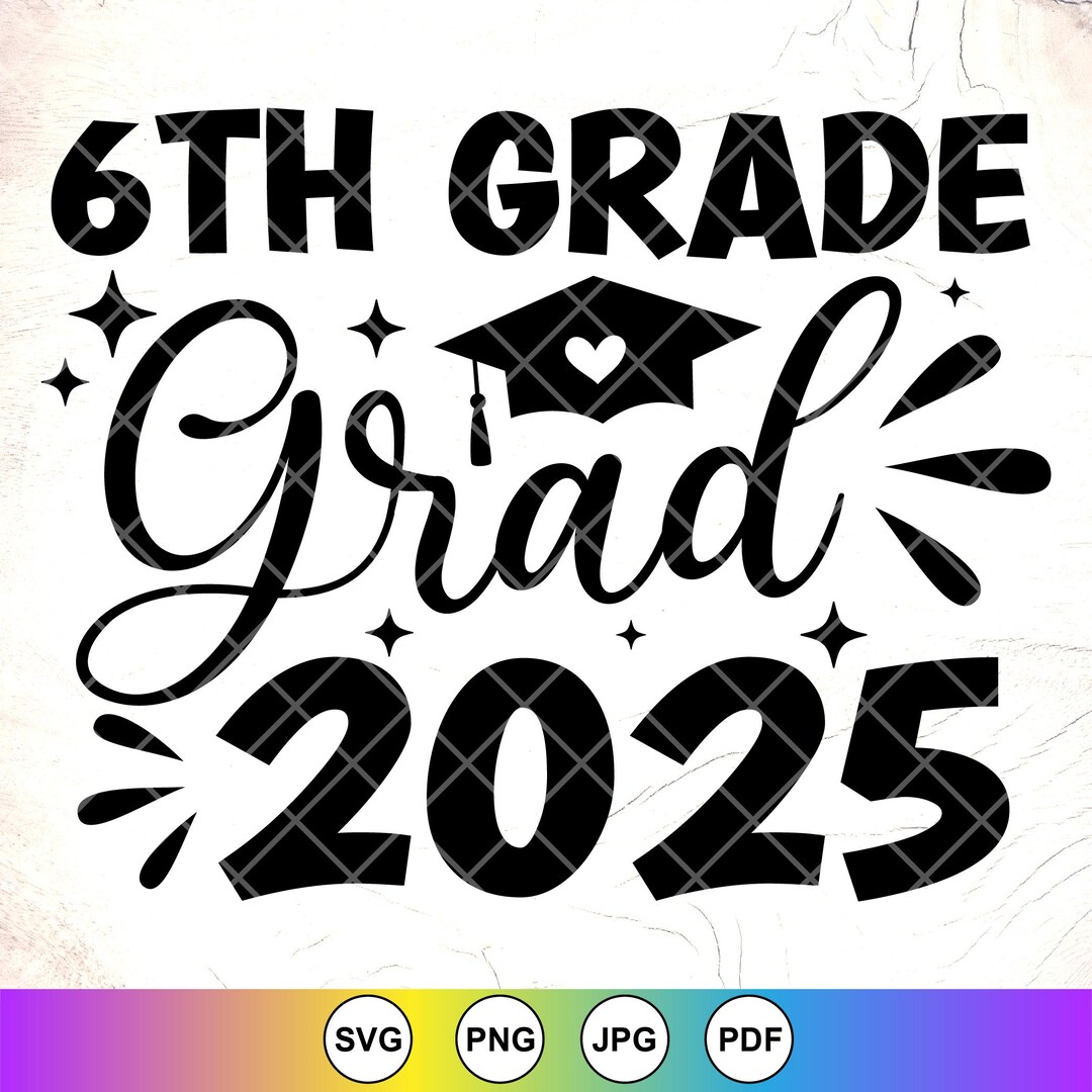 6th Grade Grad 2025 Svg,6th Grade Graduation Svg,last Day of School Svg ...