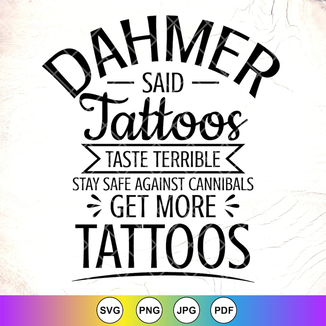 Dahmer Said Tattoos Taste Terrible SVG, Sarcastic Svg,dahmer SVG, Funny ...