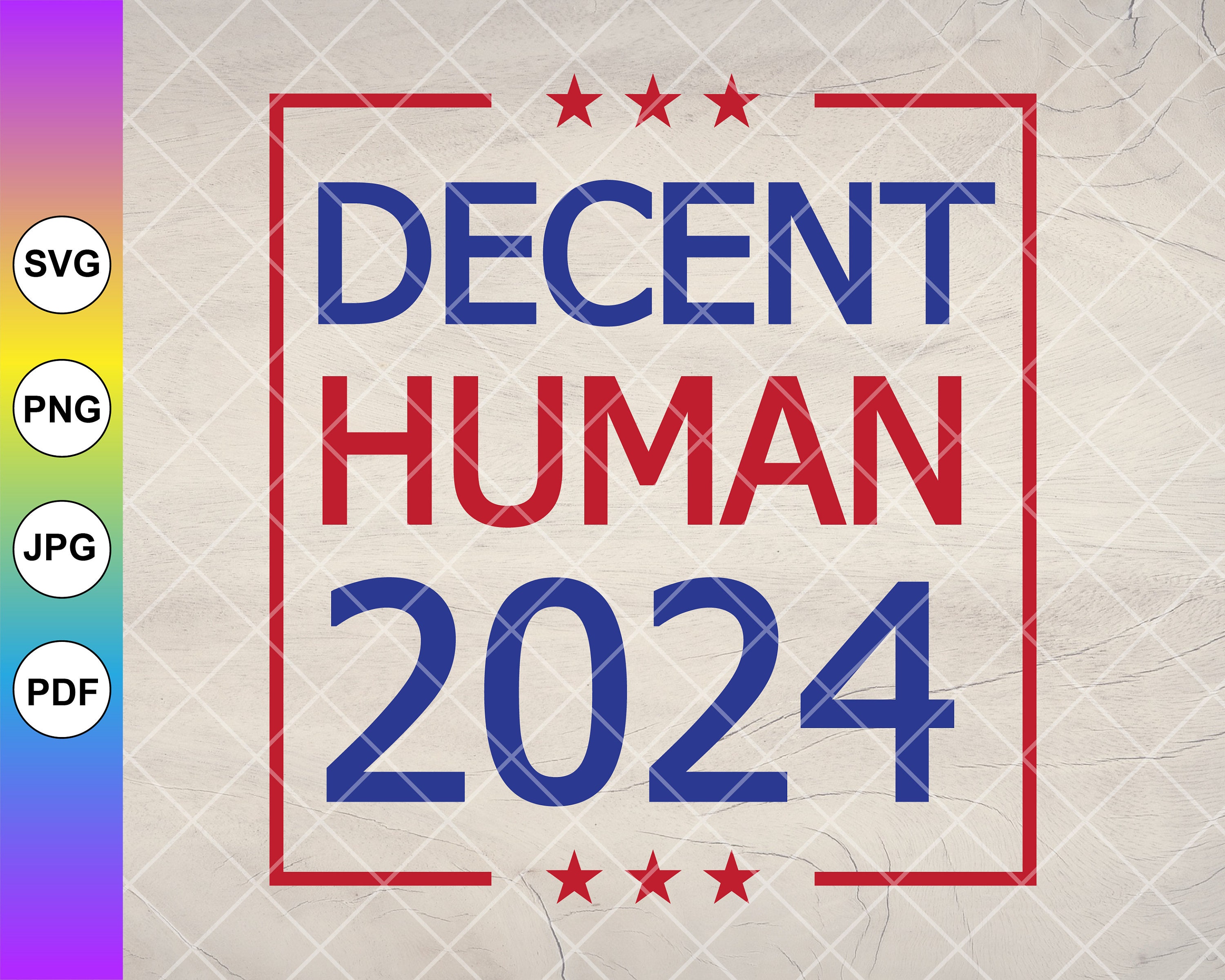 Decent Human 2024 Svg,president SVG, Funny Election Svg, Funny ...