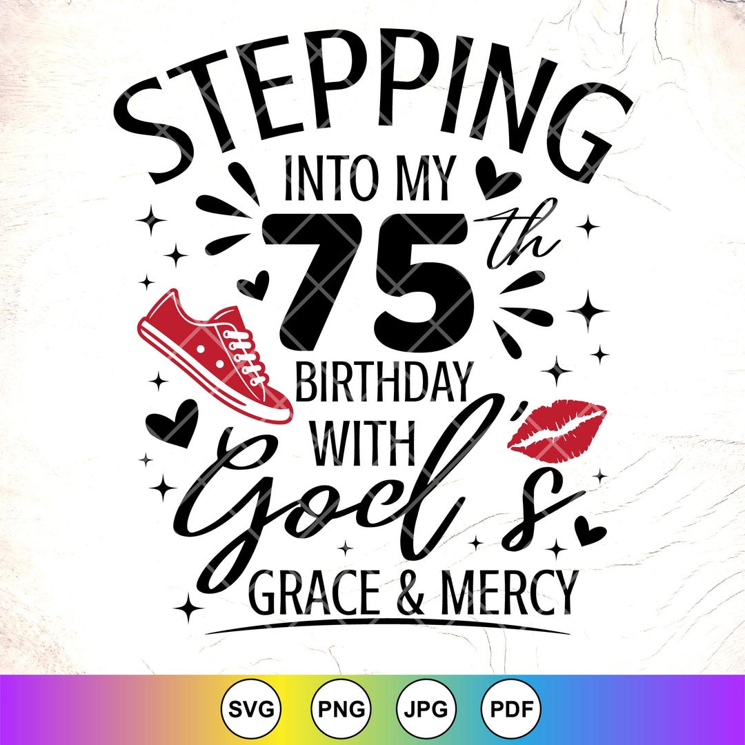 75th Birthday SVG: Stepping Into My 75th With God's Grace,cricut Cut ...