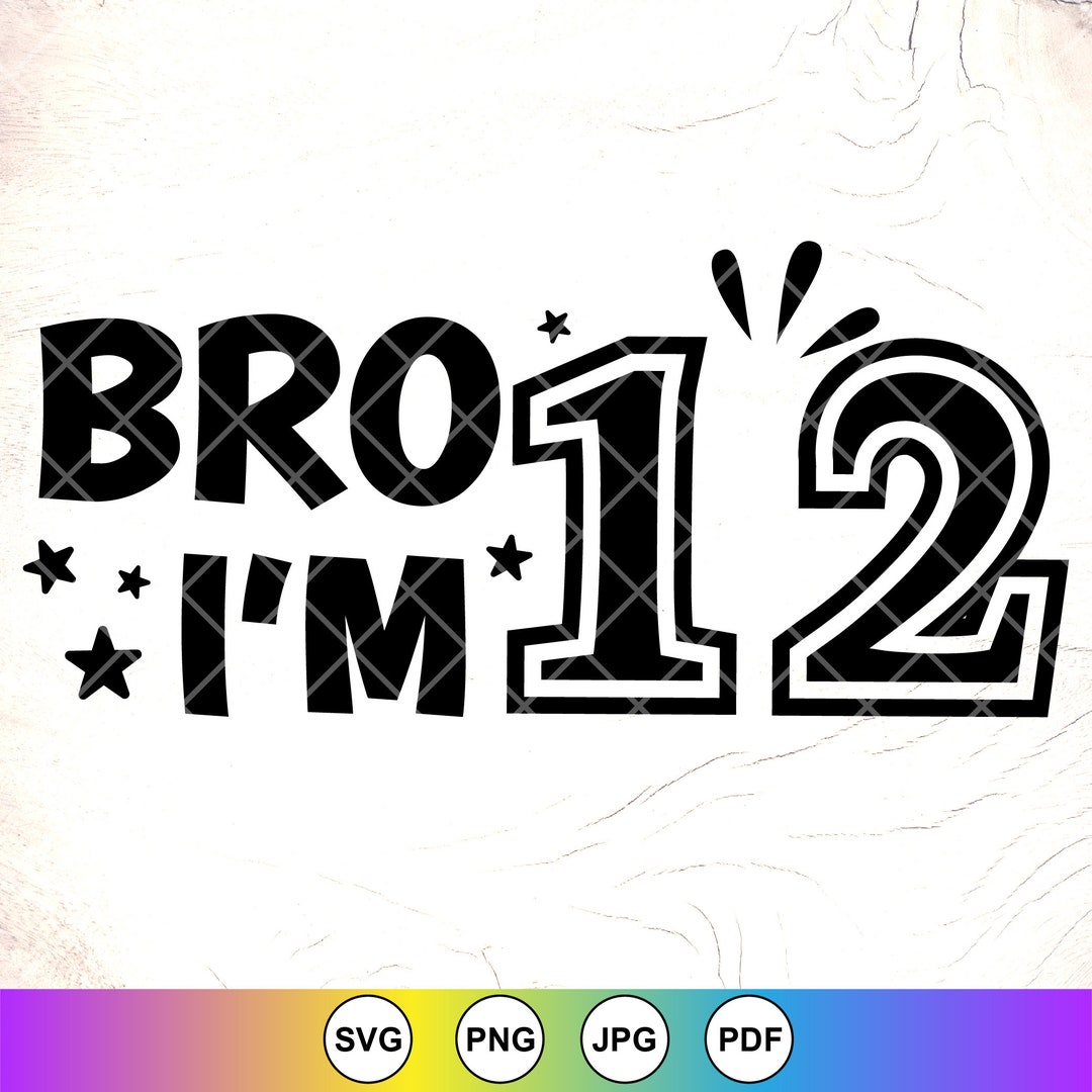 Bro I'm 12 Svg, 12 Years Old SVG, Birthday Boy Svg, Boys 12nd Birthday ...