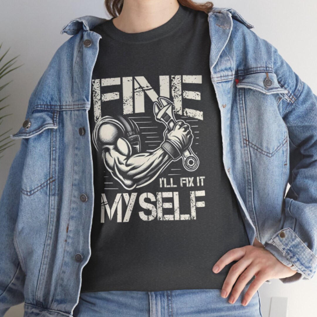 Fine, I'll Fix It Myself Shirt, Gift for Father's Day, Dad Birthday ...