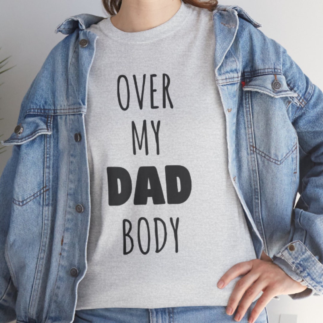 Over My Dad Body Shirt, Father's Day Gift, Papa Birthday Gift Tshirt ...