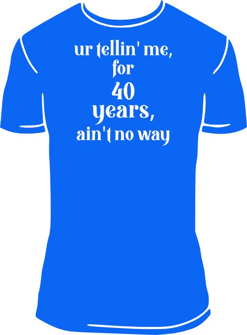 UR TELIN ME, for 40 Years, Aint No Way Shirt Design, That Tik Tok Guy ...
