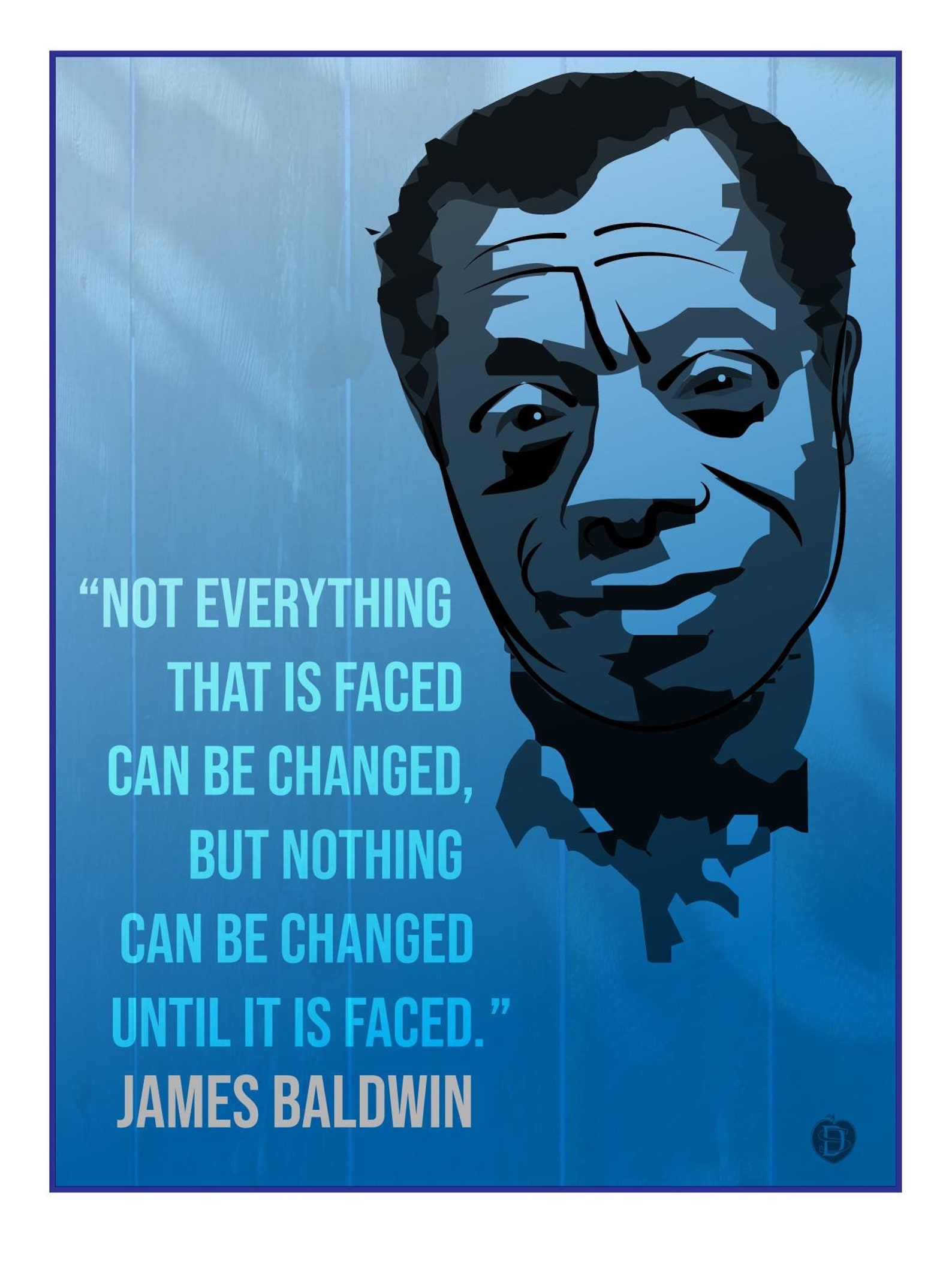 James Baldwin Poster Portrait and Quote, "not Everything That is Faced ...