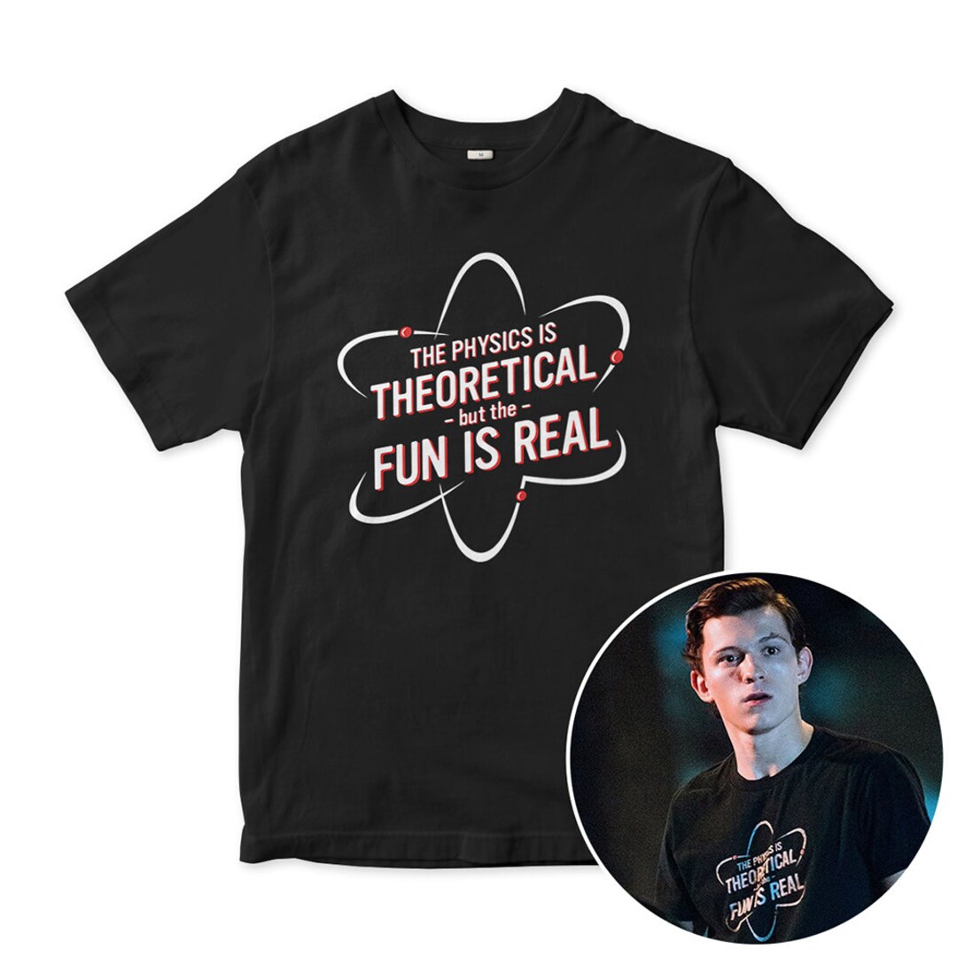 Tom Holland the Physics is Theoretical but the Fun is Real Funny T ...