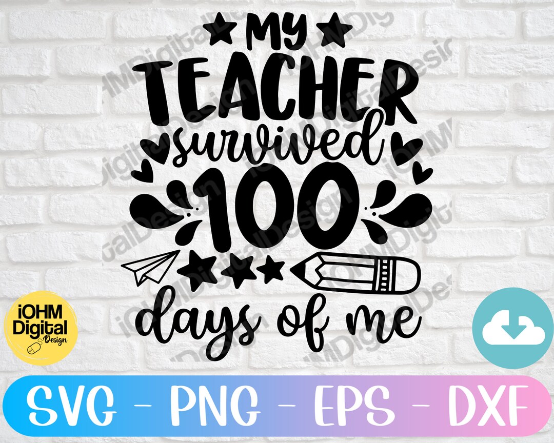 My Teacher Survived 100 Days of Me Svg Png Eps Dxf Cut File | 100th Day ...