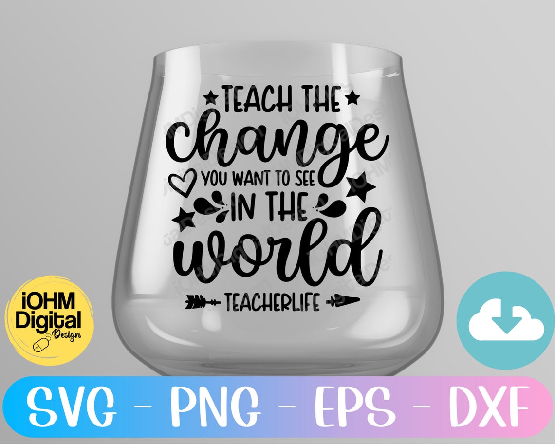 Teach the Change You Want to See in the World Svg Png Eps Dxf | Etsy