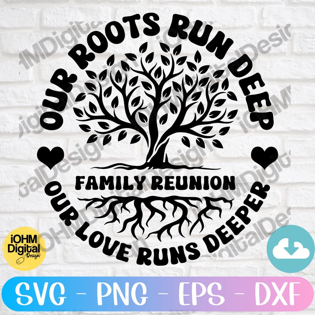 Family Reunion SVG| Our Roots Run Deep Our Love Runs Deeper Svg Png Eps ...