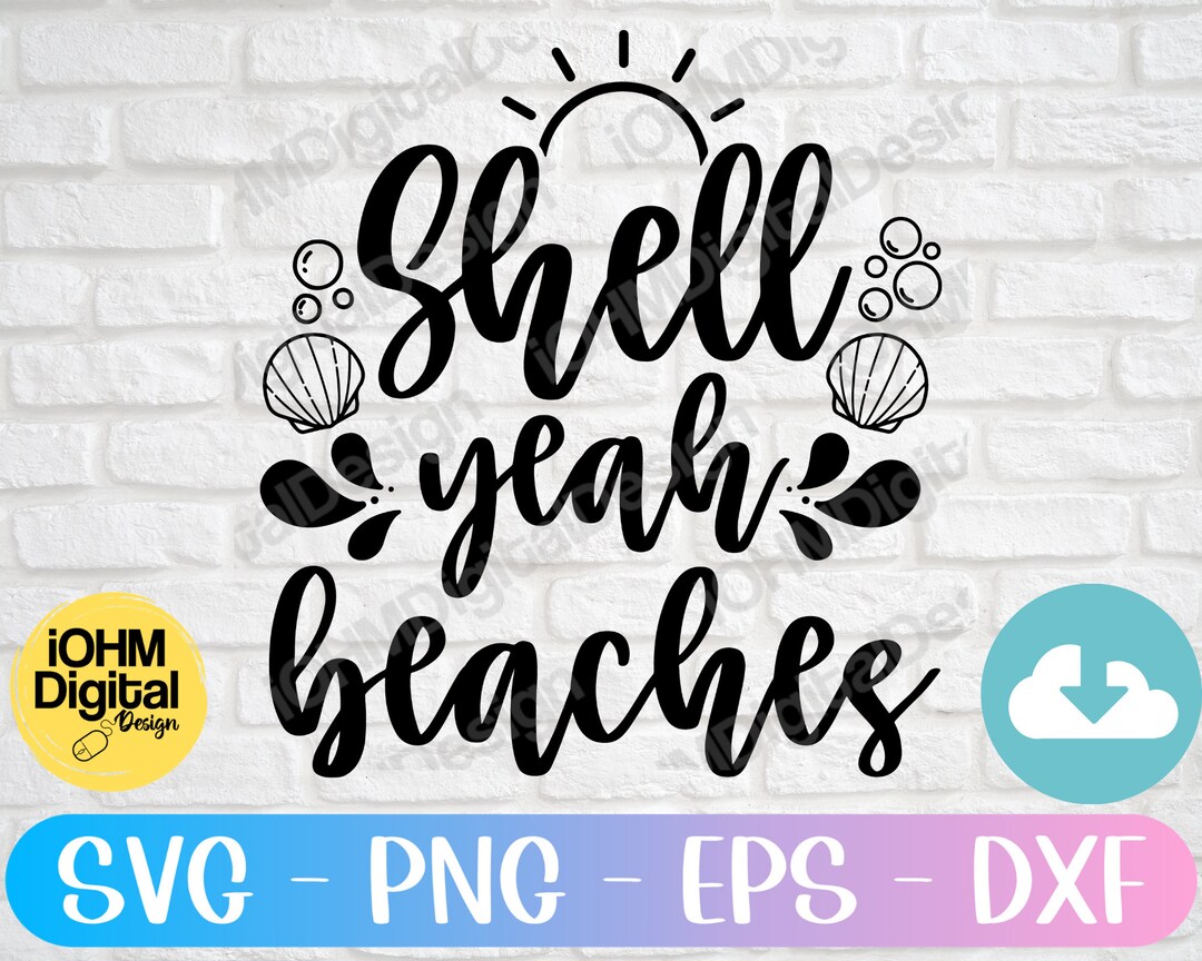 Shell Yeah Beaches SVG: Funny Summer Vacation Cut File (digital ...