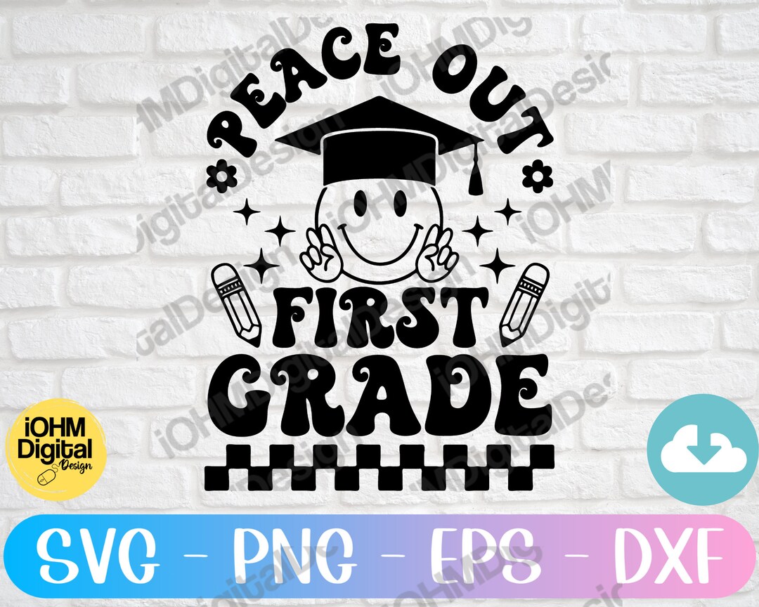 Peace Out 1st Grade Svg Png Eps Dxf Cut File | First Grade Svg ...