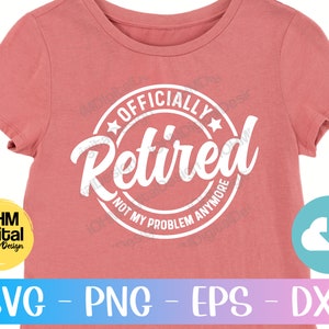 Officially Retired Svg Png Eps Dxf Cut File | Retirement Svg | the ...