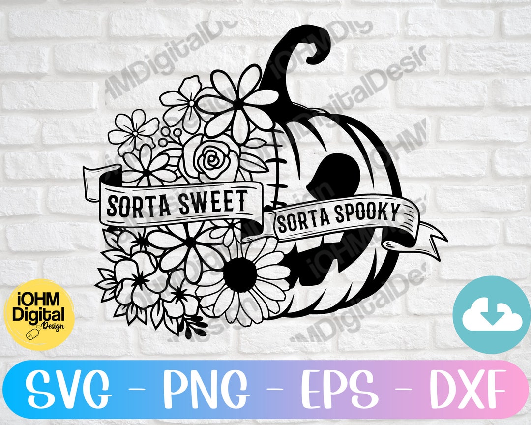 Sorta Sweet Sorta Spooky Svg Png Eps Dxf Cut File| Floral Pumpkin Svg ...