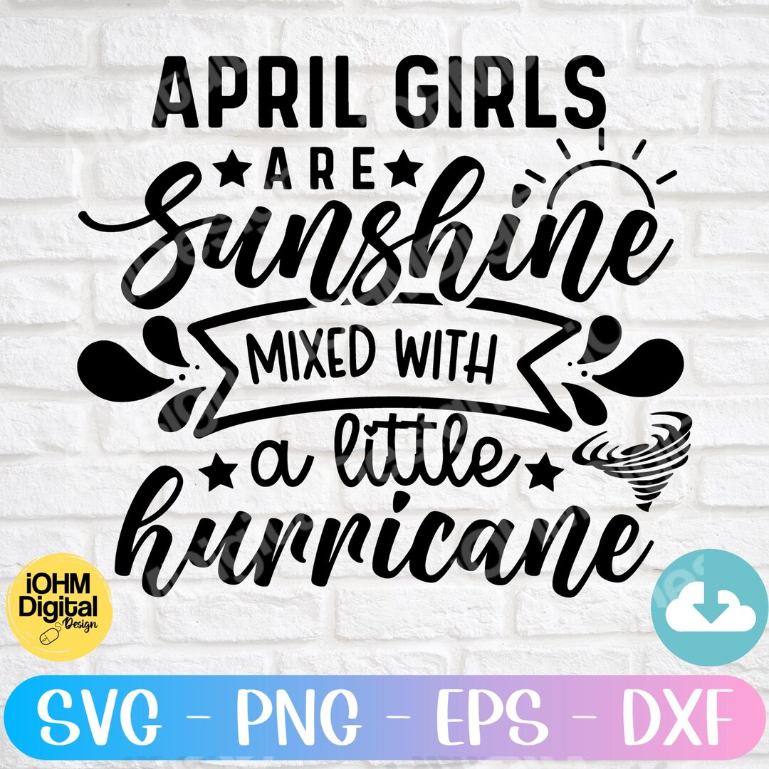 April Girls Are Sunshine Mixed With A Little Hurricane Svg Png Eps Dxf ...