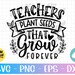 Teachers Plant Seeds That Grow Forever Svg Png Eps Dxf Cut File teacher ...