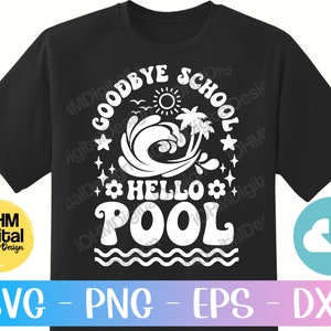 Goodbye School Hello Pool Svg Png Eps Dxf Cut File | Summer Svg | Last ...