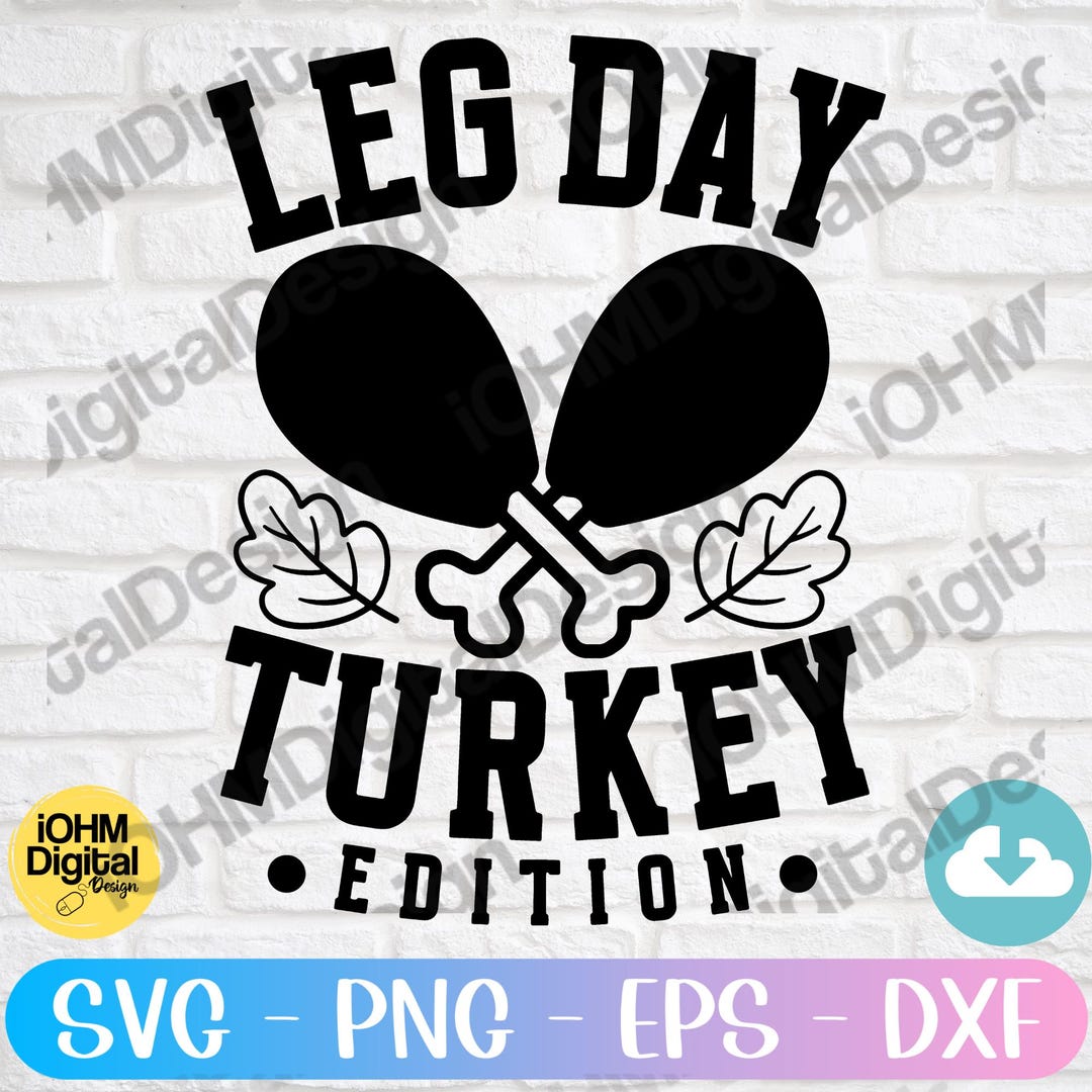 Leg Day Turkey Edition Svg Png Eps Dxf Cut File | Turkey Leg SVG ...