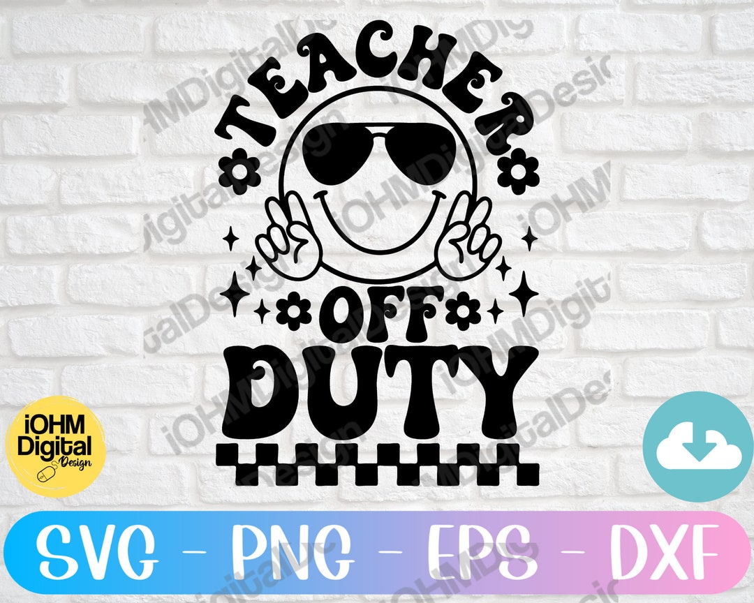 Teacher off Duty Svg Png Eps Dxf Cut File | Hello Summer Svg | Teacher ...