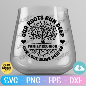 Family Reunion SVG| Our Roots Run Deep Our Love Runs Deeper Svg Png Eps ...