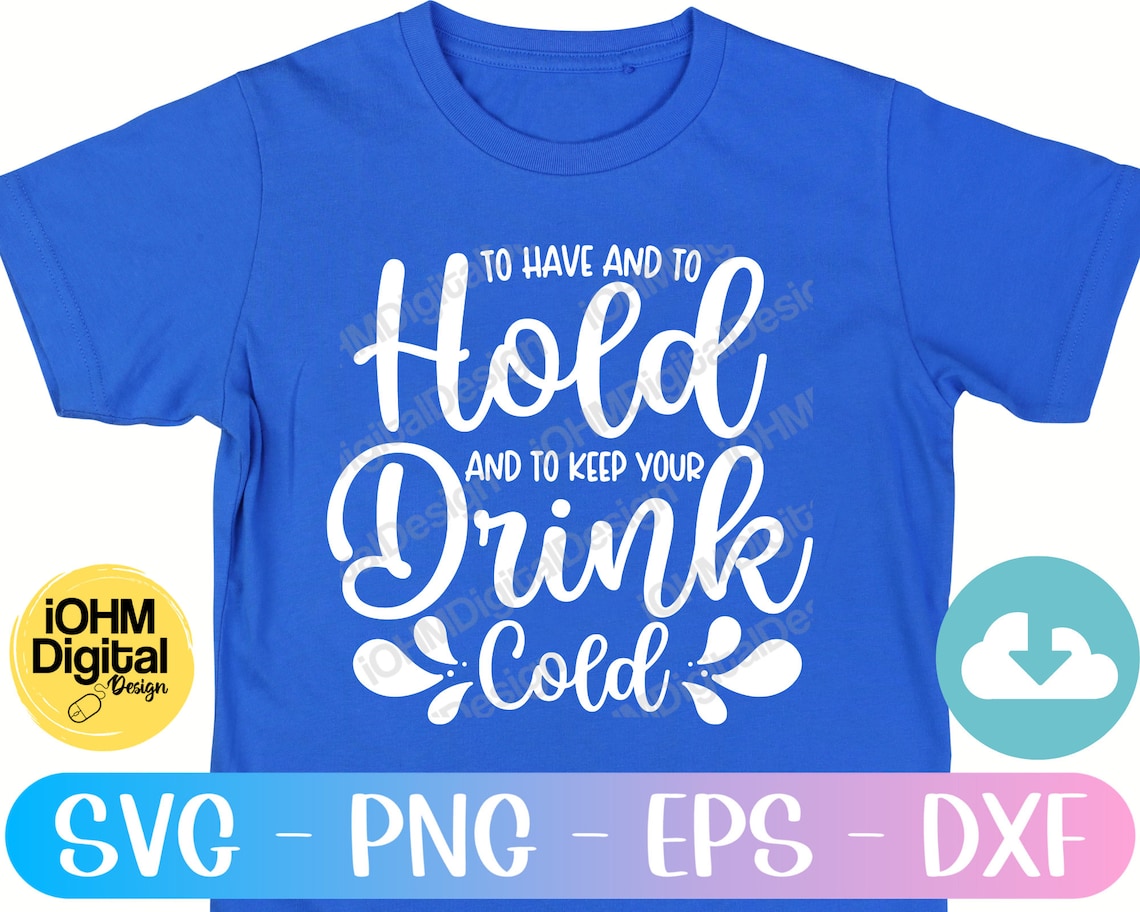 To Have And To Hold And To Keep Your Drink Cold Svg Png Eps | Etsy