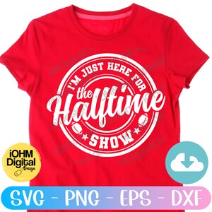 I'm Just Here for the Halftime Show SVG: Funny Football Cut File ...