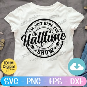 I'm Just Here for the Halftime Show SVG: Funny Football Cut File ...