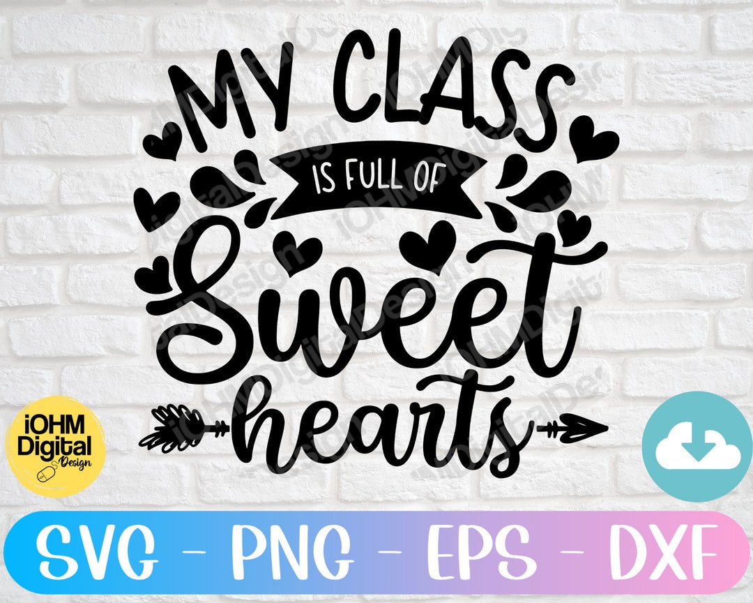 My Class is Full of Sweethearts Svg Png Eps Dxf Cut File | Teacher ...
